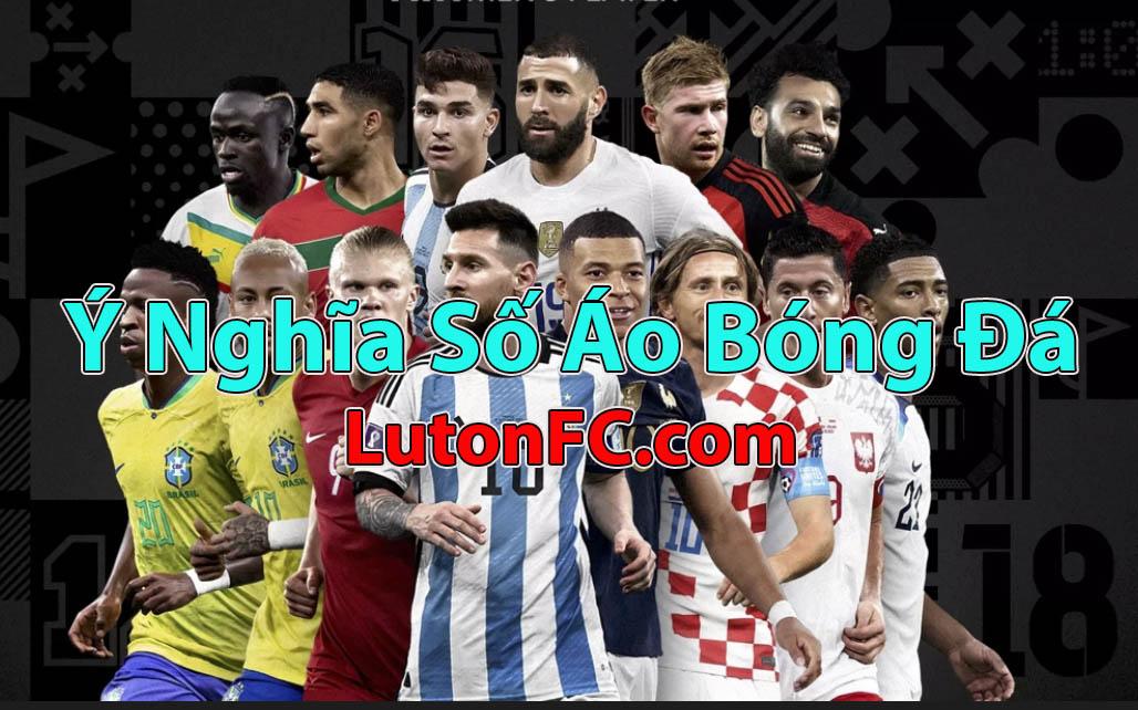 Bật mí ý nghĩa số áo bóng đá theo từng vị trí chuẩn xác nhất